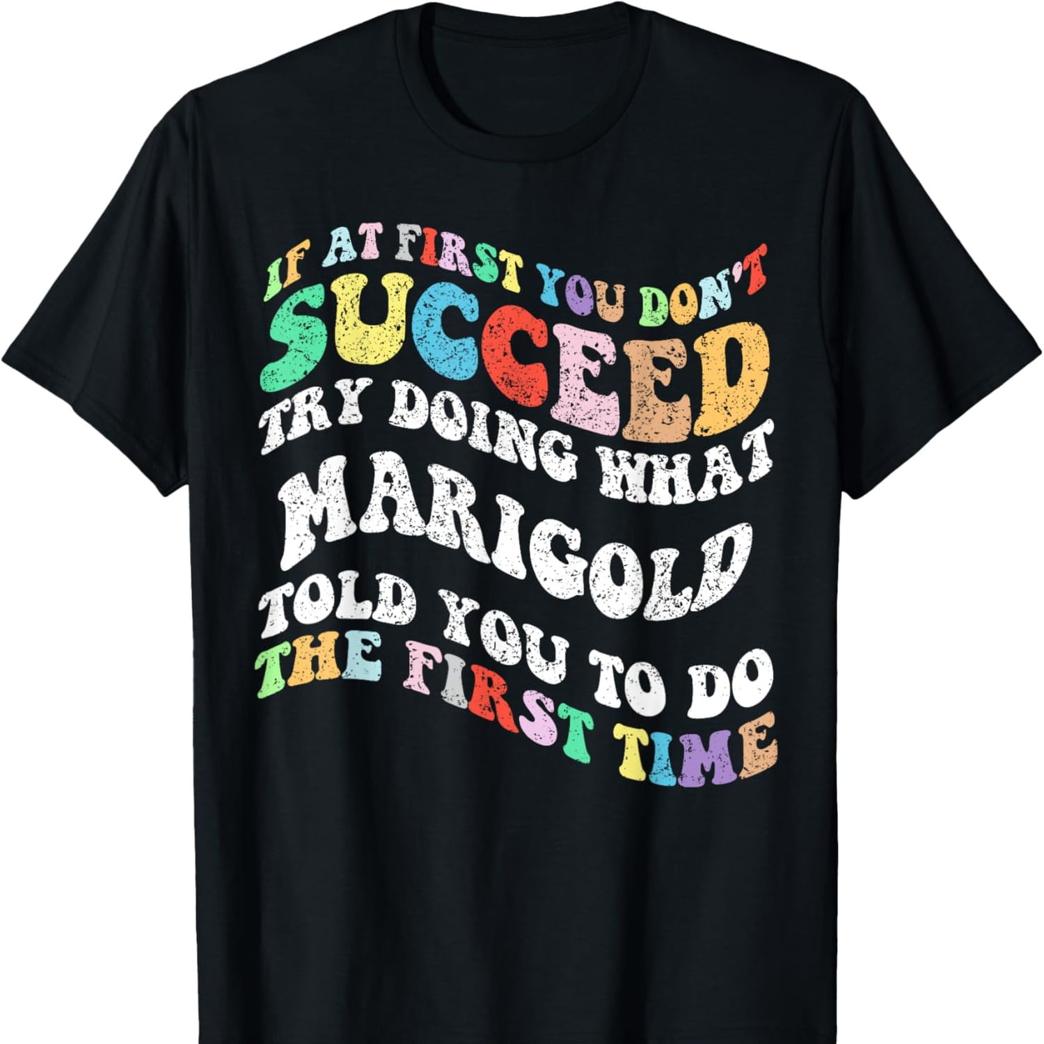 Groovy if At First You Don't Succeed Try Doing What Marigold T-S1Hirt ...