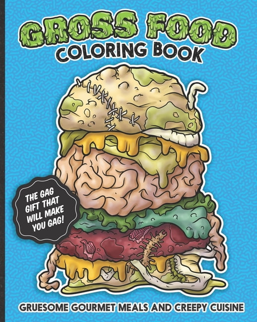Gross Good Gross Food Coloring Book Gruesome Gourmet Meals and Creepy ...