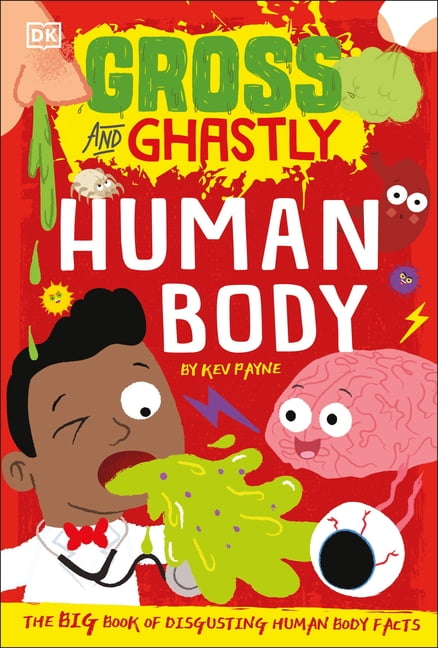Gross and Ghastly Gross and Ghastly: Human Body: The Big Book of ...