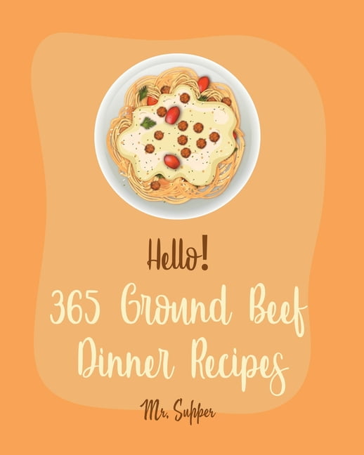 Ground Beef Dinner Recipes Hello! 365 Ground Beef Dinner Recipes: Best ...