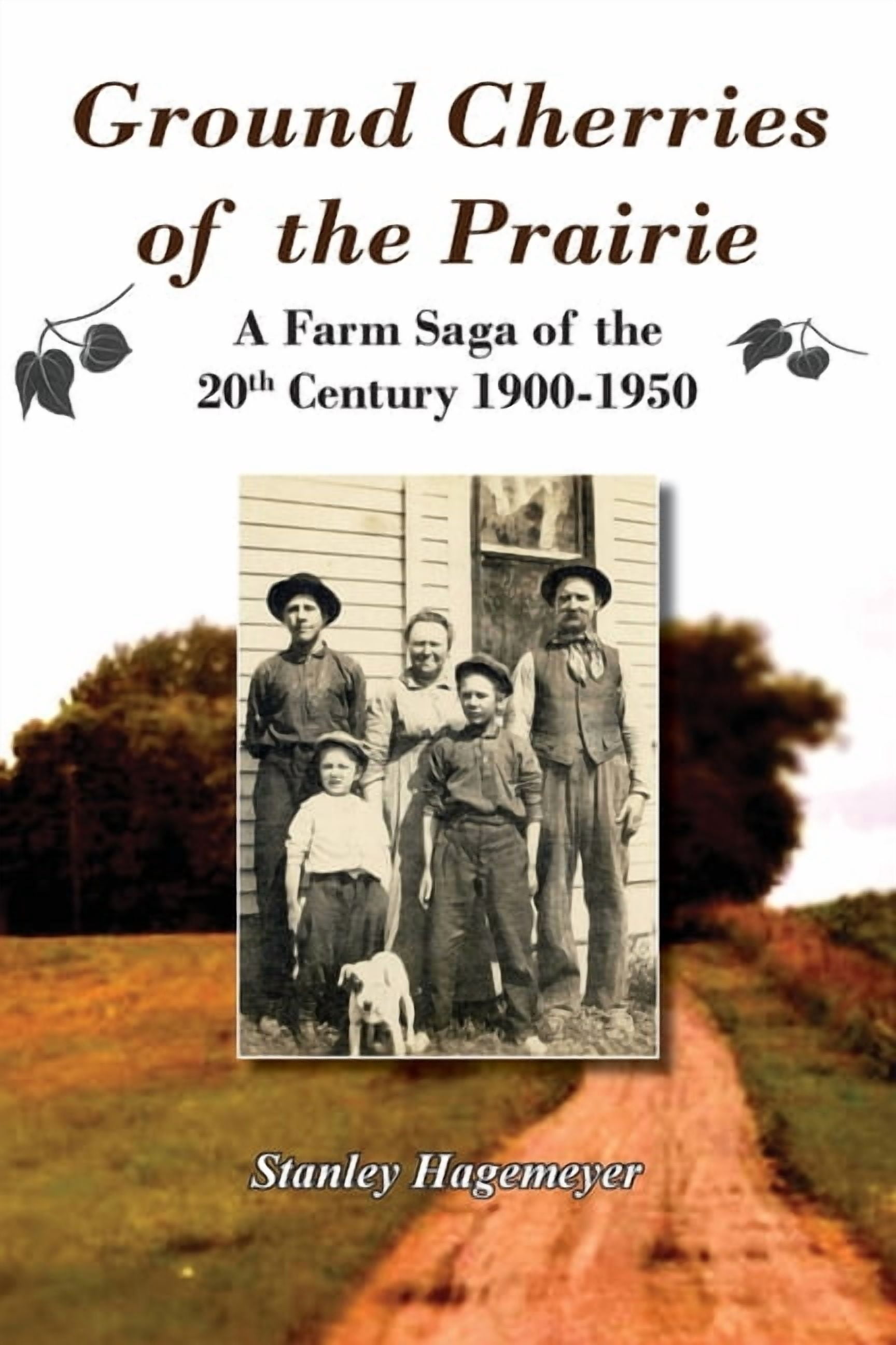 Ground Cherries of the Prairie: Young Pioneer Farmers Survive Early ...