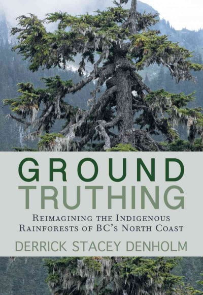 Pre-Owned Ground-Truthing : Reflections on the Indigenous Rainforests of BC's North Coast ...