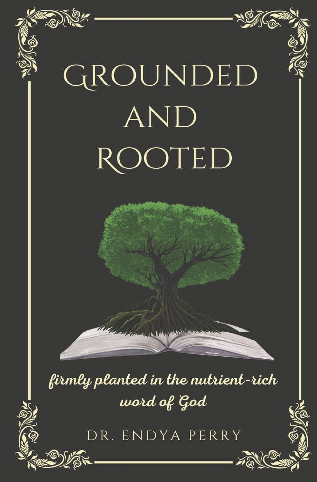 Grounded and Rooted : Firmly planted in the nutrient-rich word of God ...