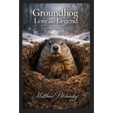 Groundhog Lore and Legend: A Complete Guide, (Paperback) - Walmart.com