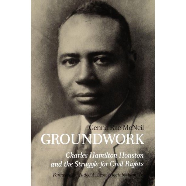 Groundwork : Charles Hamilton Houston and the Struggle for Civil Rights ...