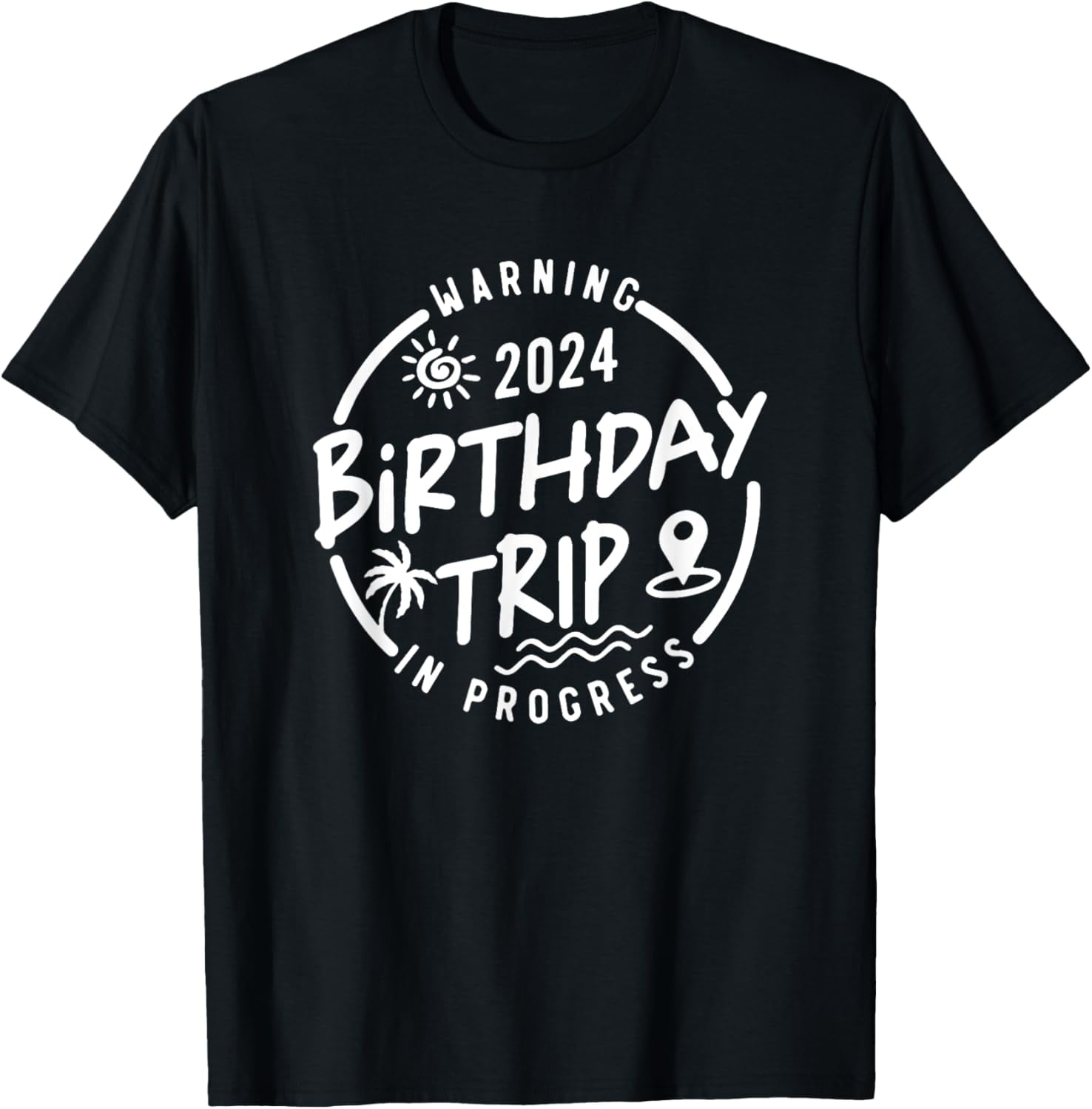 Group Birthday Trip, Warning Birthday Trip 2024 In Progress T-Shirt - Walmart.com