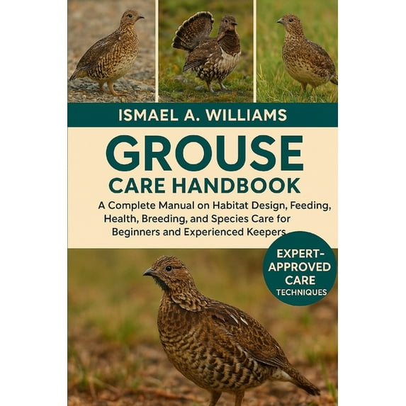 Grouse Care handbook: A Complete Manual on Habitat Design, Feeding ...
