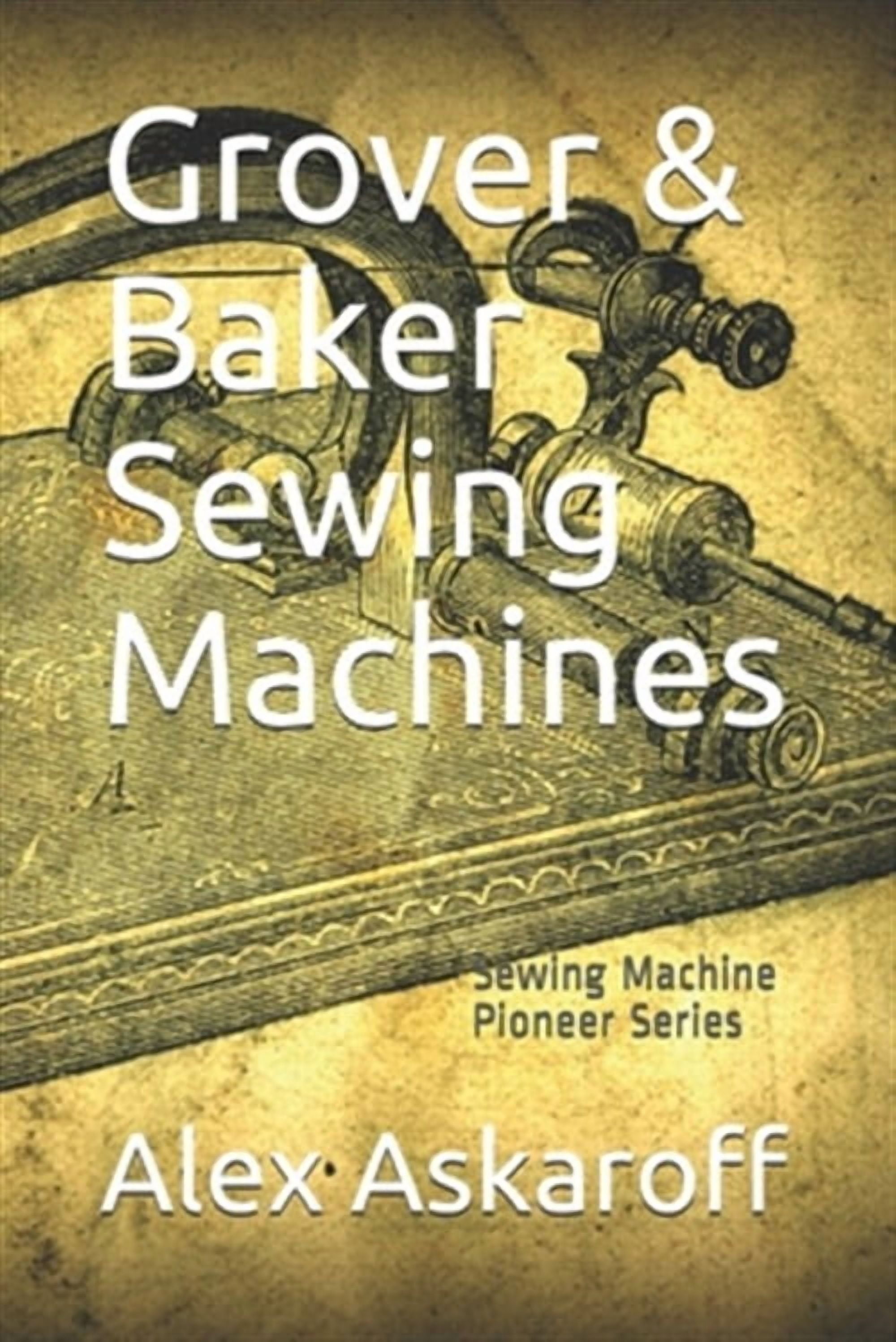 Grover & Baker Sewing Machines: Sewing Machine Pioneer Series - Walmart ...
