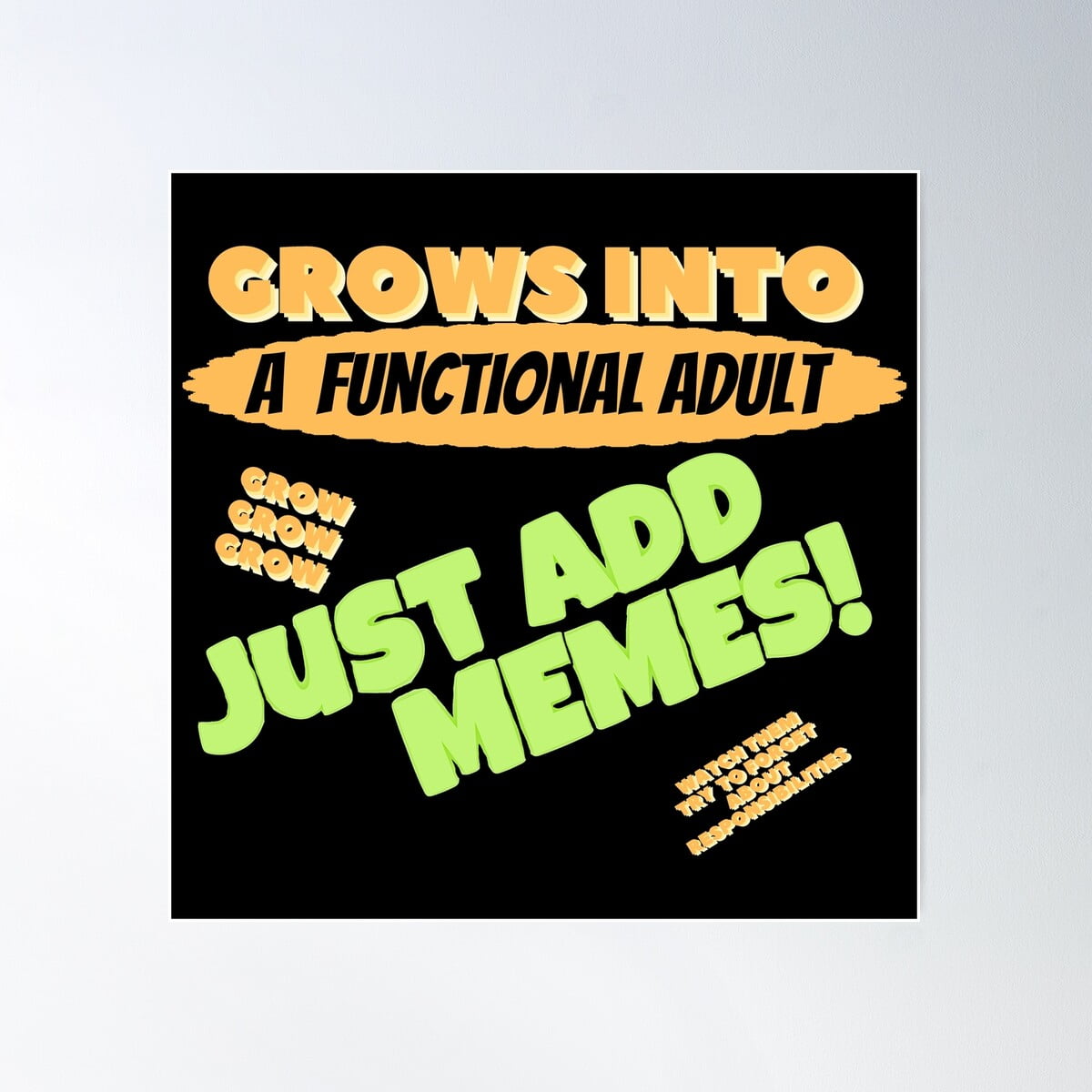 Grow A Functional Adult - Just Add Memes! Poster Wall Art, Modern Wall ...