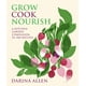 Grow Cook Nourish : A Kitchen Garden Companion in 500 Recipes ...
