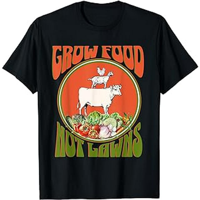 Grow Food Not Lawns Agricultural Farmer's Market Family Farm T-Shirt ...