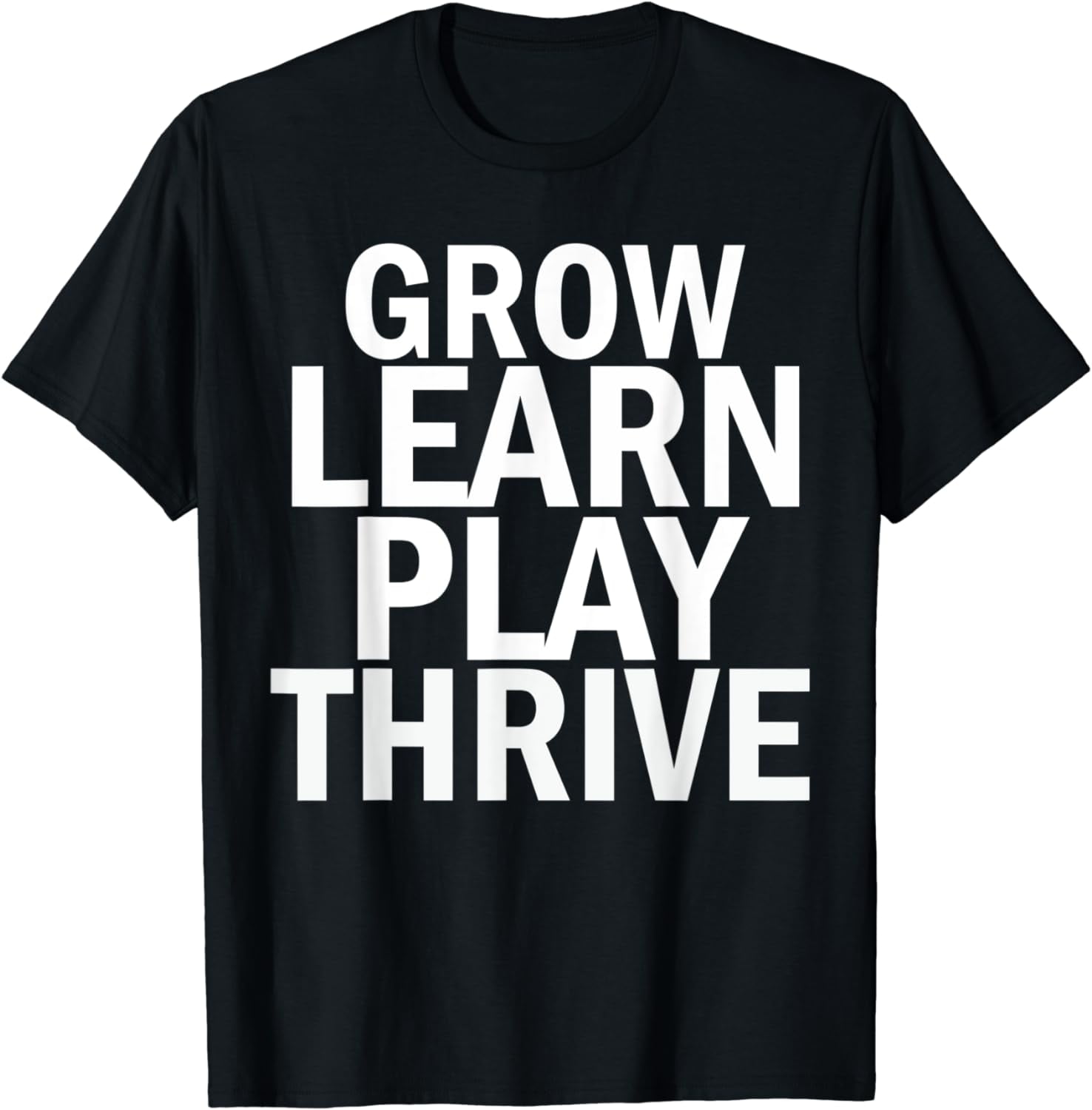 Grow Learn Play Thrive T-Shirt - Walmart.com