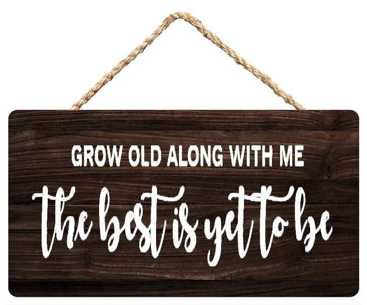 Grow Old Along With Me The Best Is Yet To Be Wood Sign 12x6 Inch Wall ...