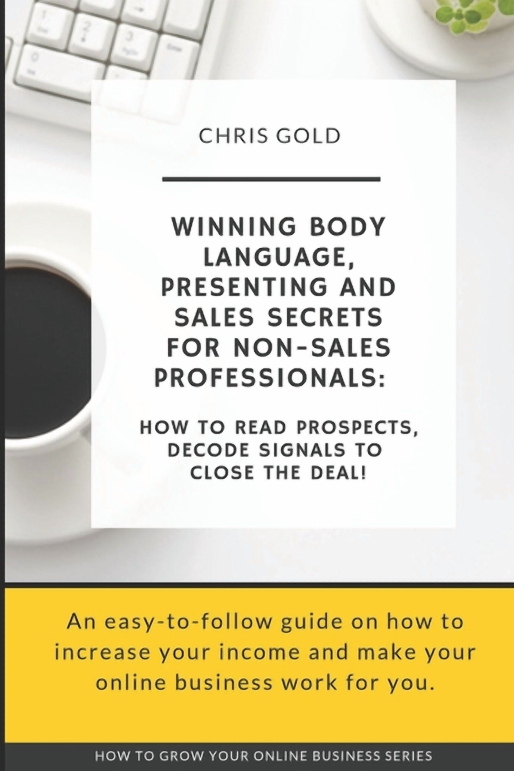 Winning Body Language, Presenting and Sales Secrets for Non-Sales ...
