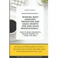 Winning Body Language, Presenting and Sales Secrets for Non-Sales ...
