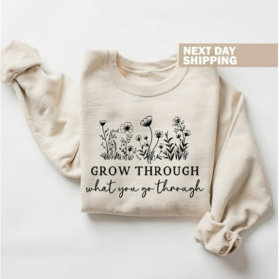 Grow Through It Sweatshirt, Grow Through What you Go Through, Floral ...