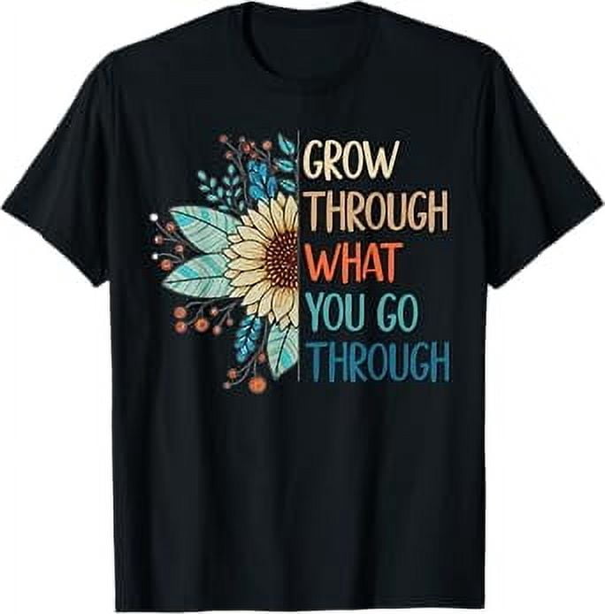 Grow Through What You Go Through Inspirational Motivational T-Shirt ...