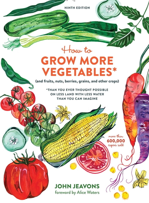 How to Grow More Vegetables, Ninth Edition: (And Fruits, Nuts, Berries ...