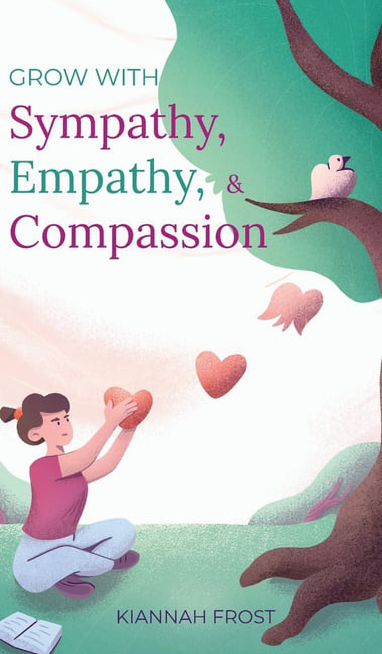 Grow With Sympathy, Empathy, & Compassion: Provide Genuine Support and ...