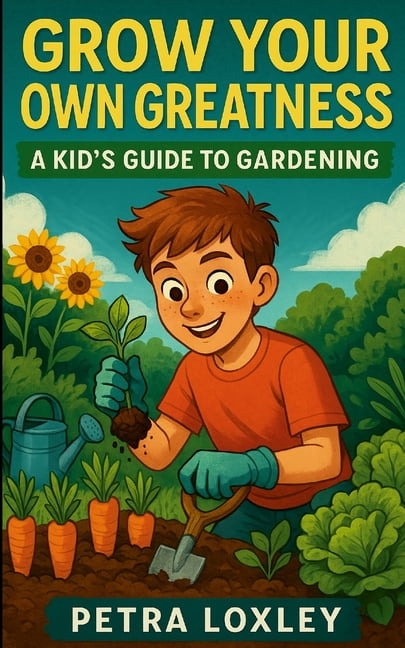 Grow Your Own Greatness: A Kid's Guide to Gardening, (Paperback ...