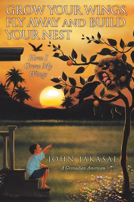 Grow Your Wings, Fly Away and Build Your Nest: How I Grew My Wings ...