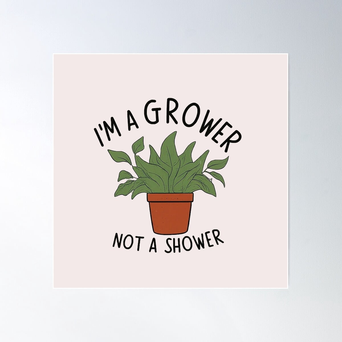 Grower Not A Shower | Gardener Design Poster Wall Art, Modern Wall ...