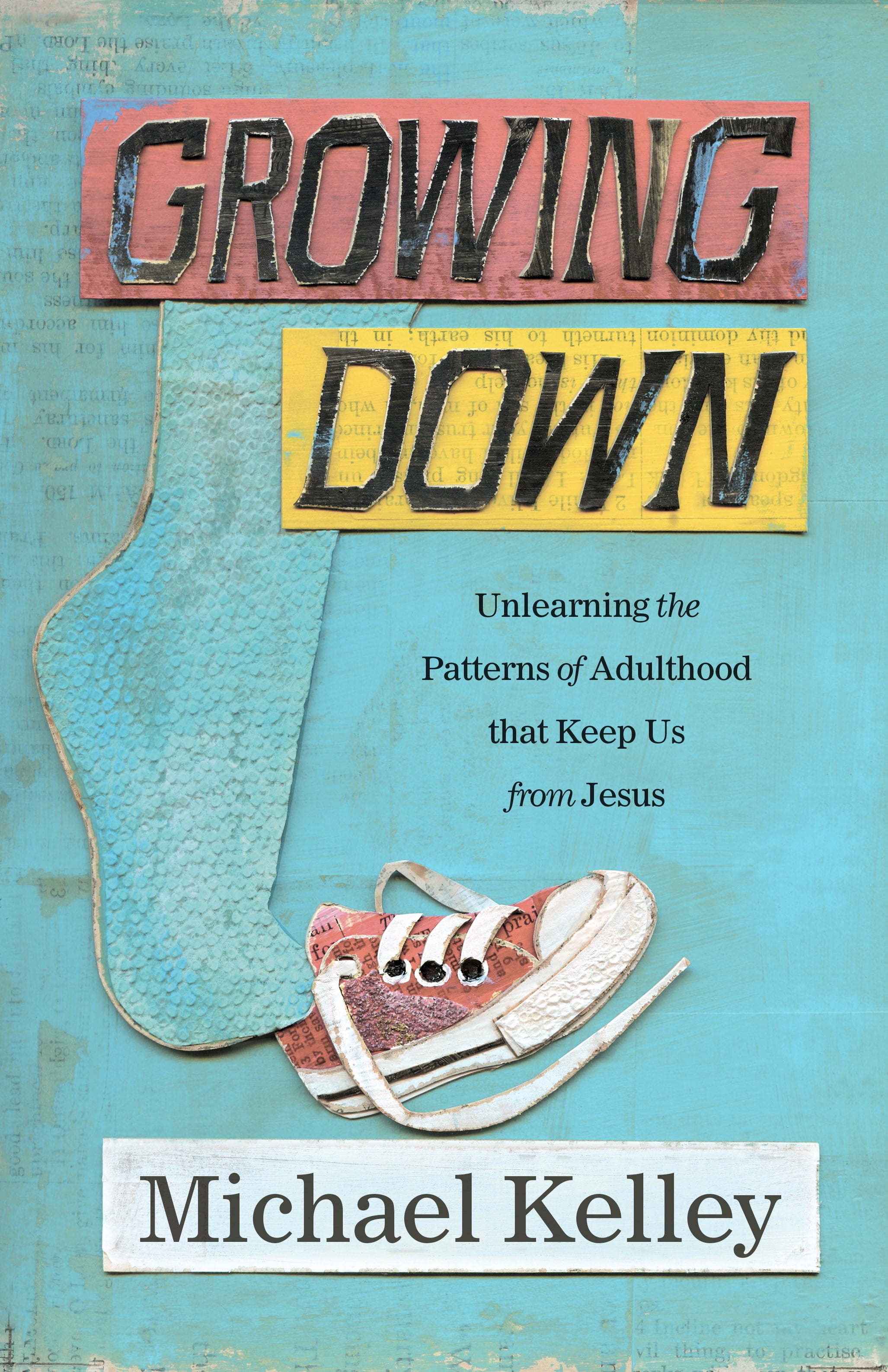 Growing Down : Unlearning the Patterns of Adulthood that Keep Us from ...