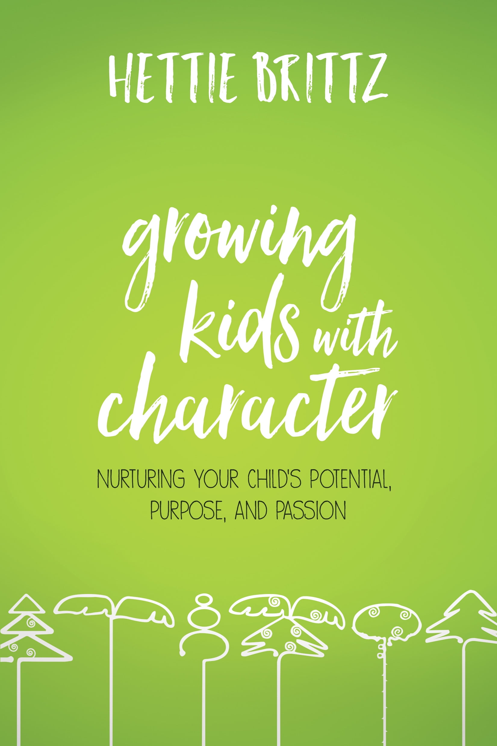Growing Kids with Character : Nurturing Your Child's Potential, Purpose ...