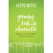 Growing Kids with Character : Nurturing Your Child's Potential, Purpose ...