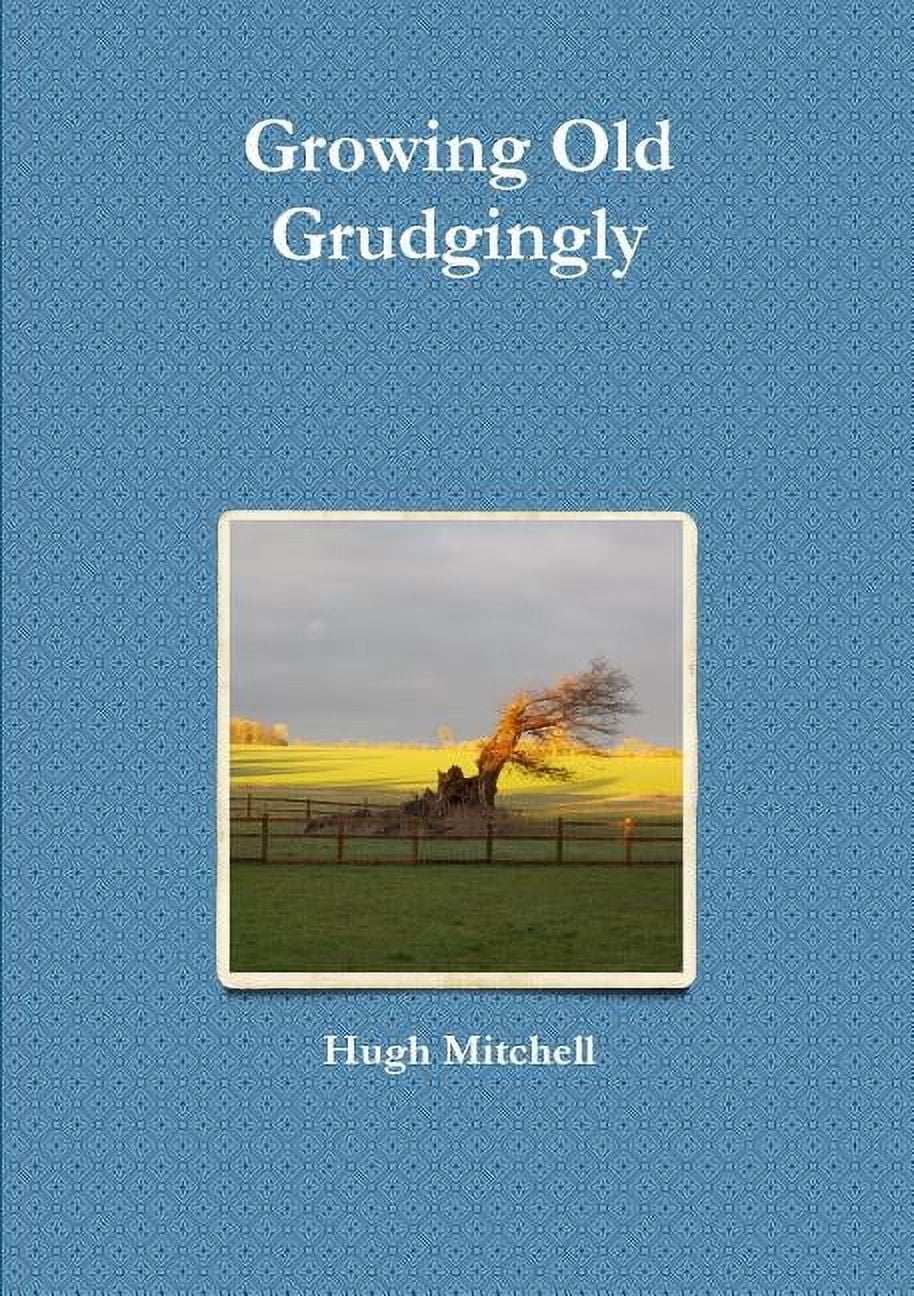 Growing Old Grudgingly, (Paperback) - Walmart.com