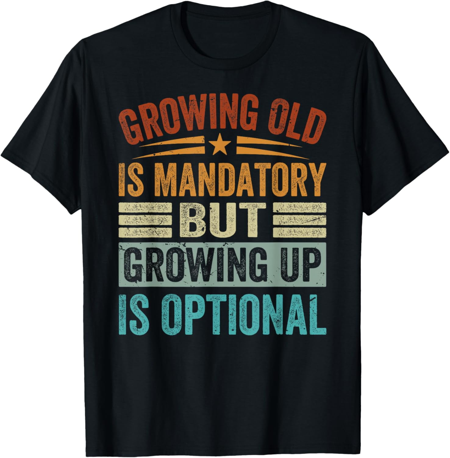 Growing Old Is Mandatory But Growing Up Is Optional T-Shirt - Walmart.com