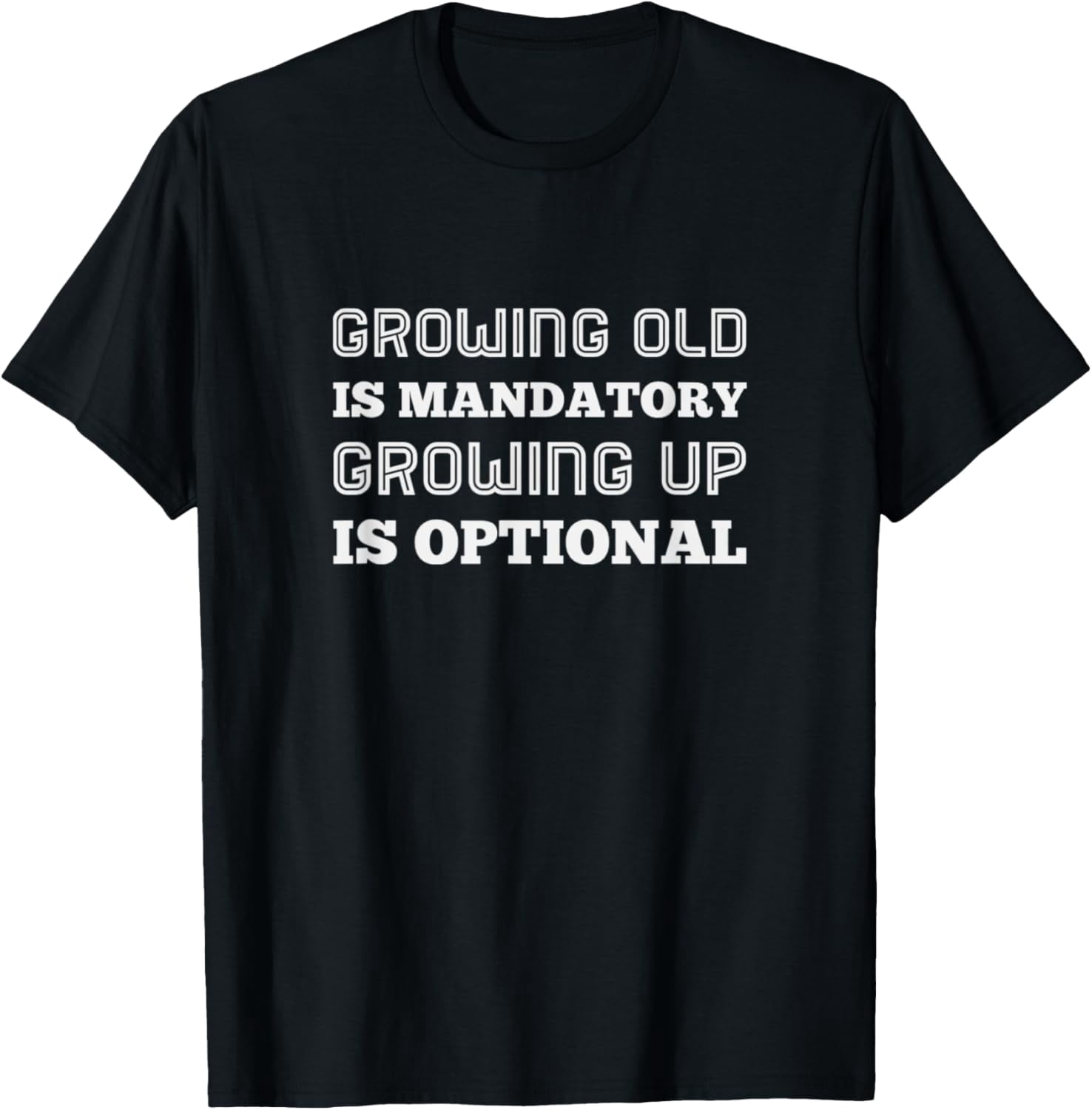 Growing Old Is Mandatory Growing Up Is Optional T-Shirt - Walmart.com