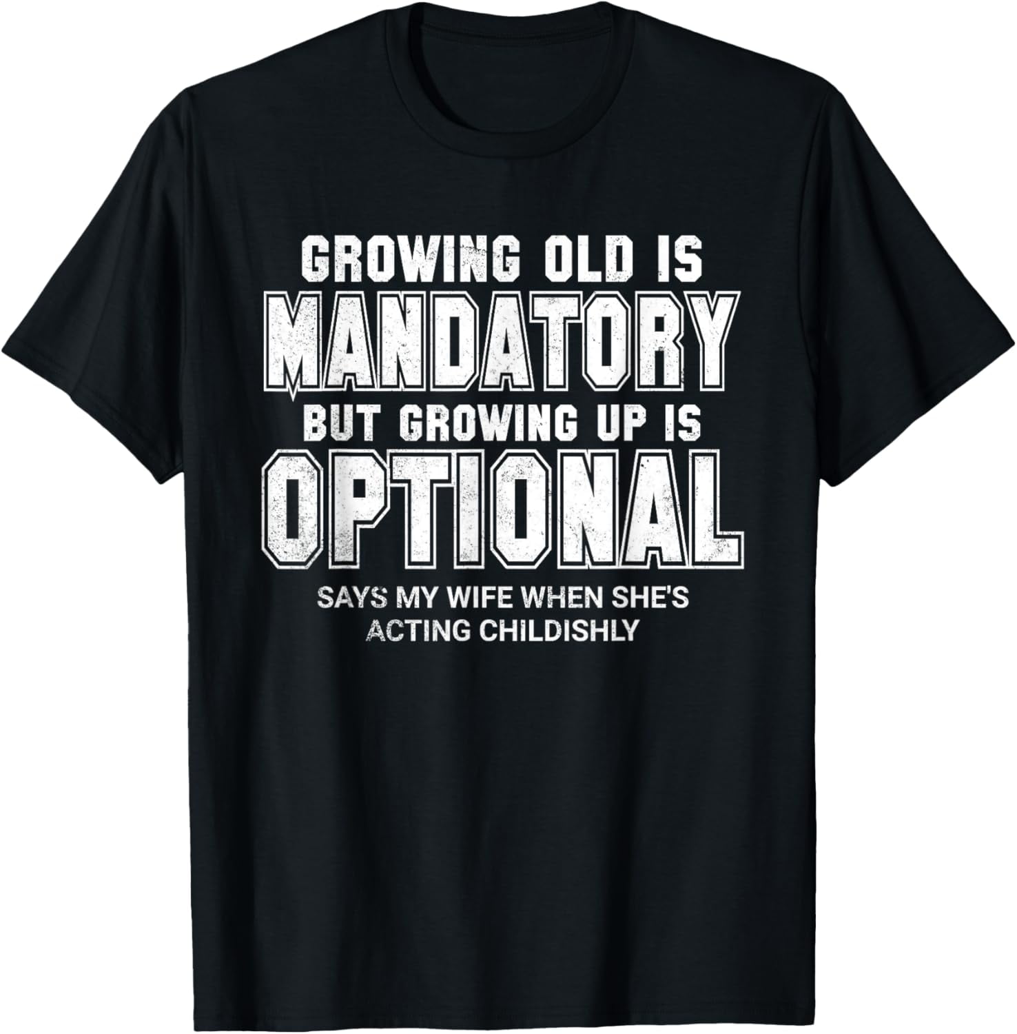 Growing Old Mandatory Growing Up Optional Funny Wife Husband T-Shirt ...