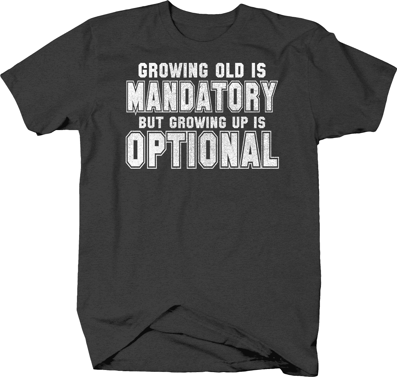 Growing Old Mandatory Growing Up Optional Tshirt for Men Small Dark ...