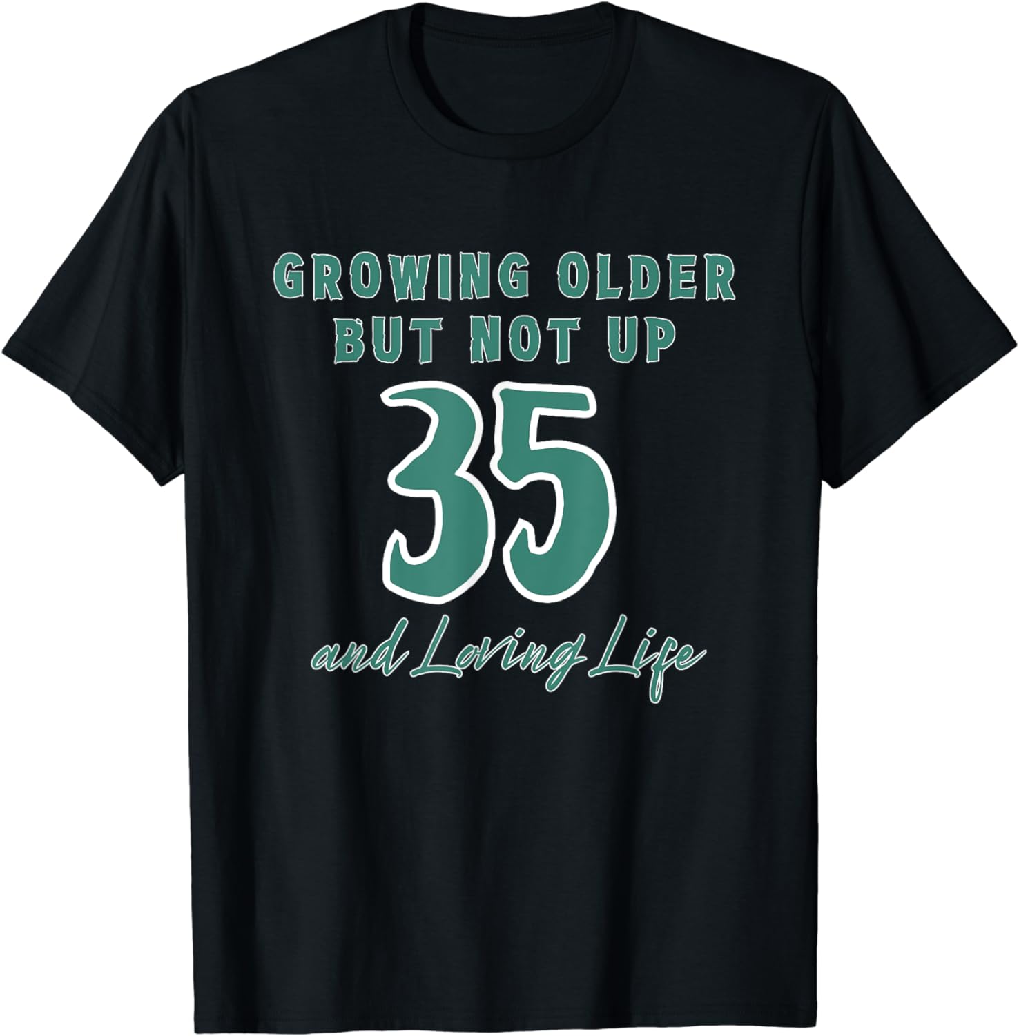 Growing Older but Not Up 35 and Loving Life Playful Aging T-Shirt ...