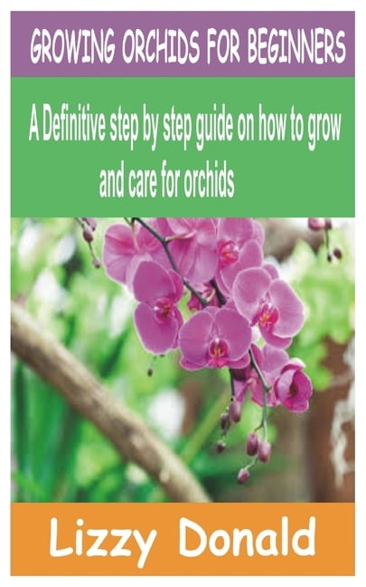Growing Orchids for Beginners: A Definitive step by step guide on how ...
