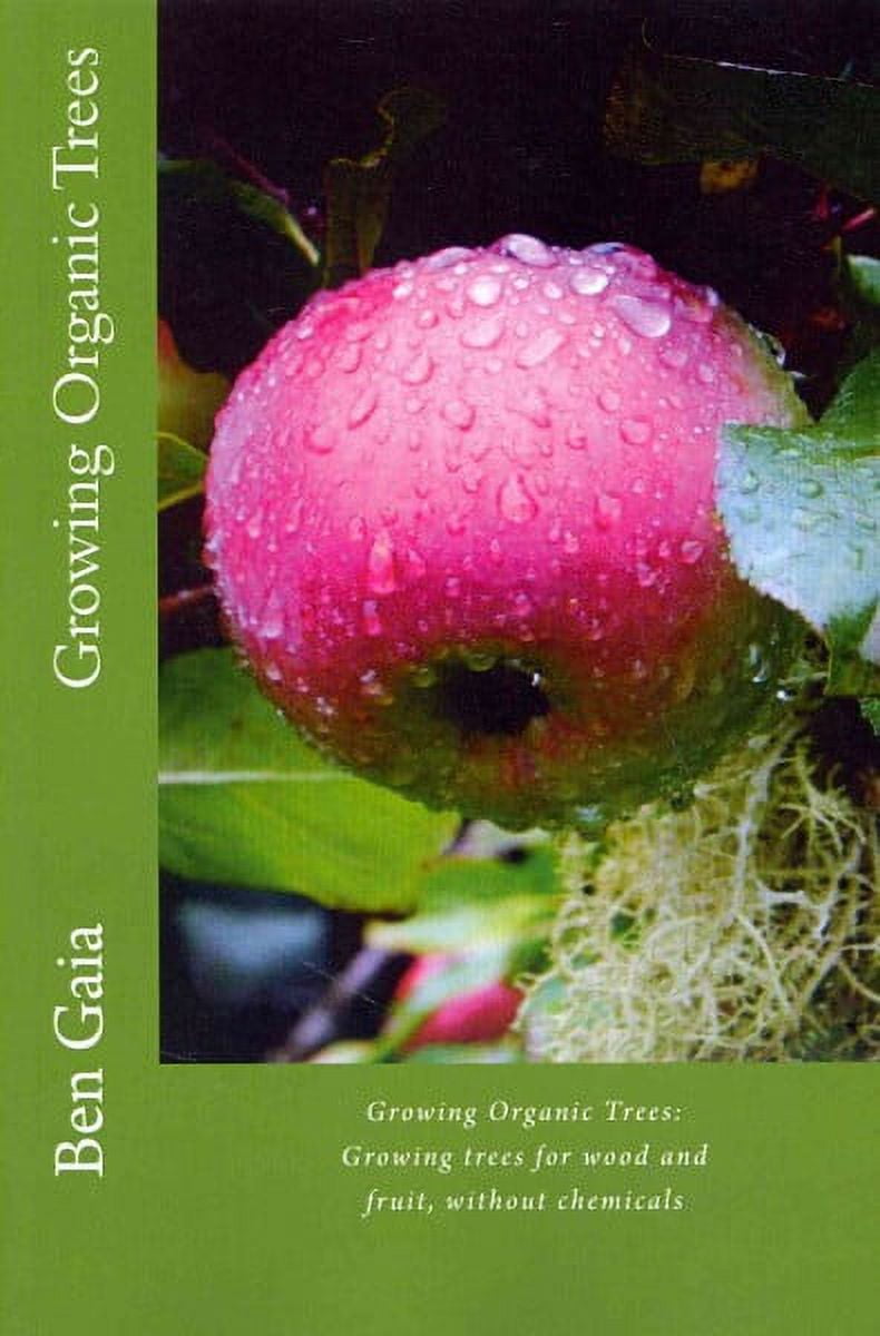 Growing Organic Trees: A guide to growing trees for wood and fruit ...