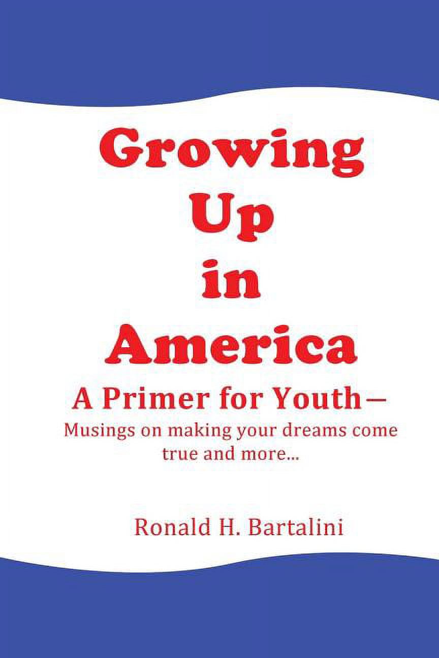 Growing Up in America--A Primer for Youth: Musings on Making Your ...