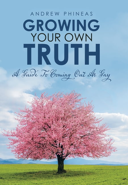 Growing Your Own Truth : A Guide to Coming Out As Gay - Walmart.com