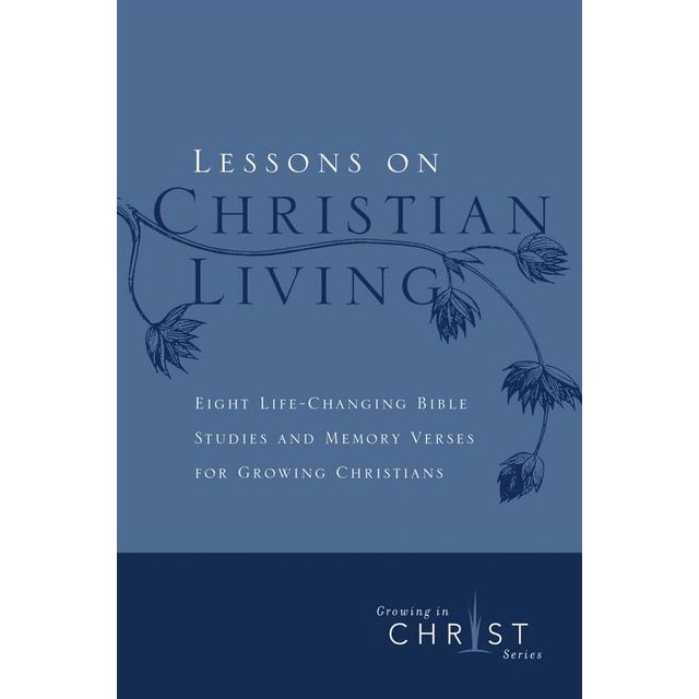 Growing in Christ: Lessons on Christian Living : Eight Life-Changing Bible Studies and Memory ...