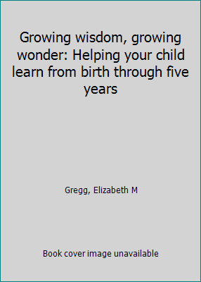 Pre-Owned Growing wisdom, growing wonder: Helping your child learn from ...