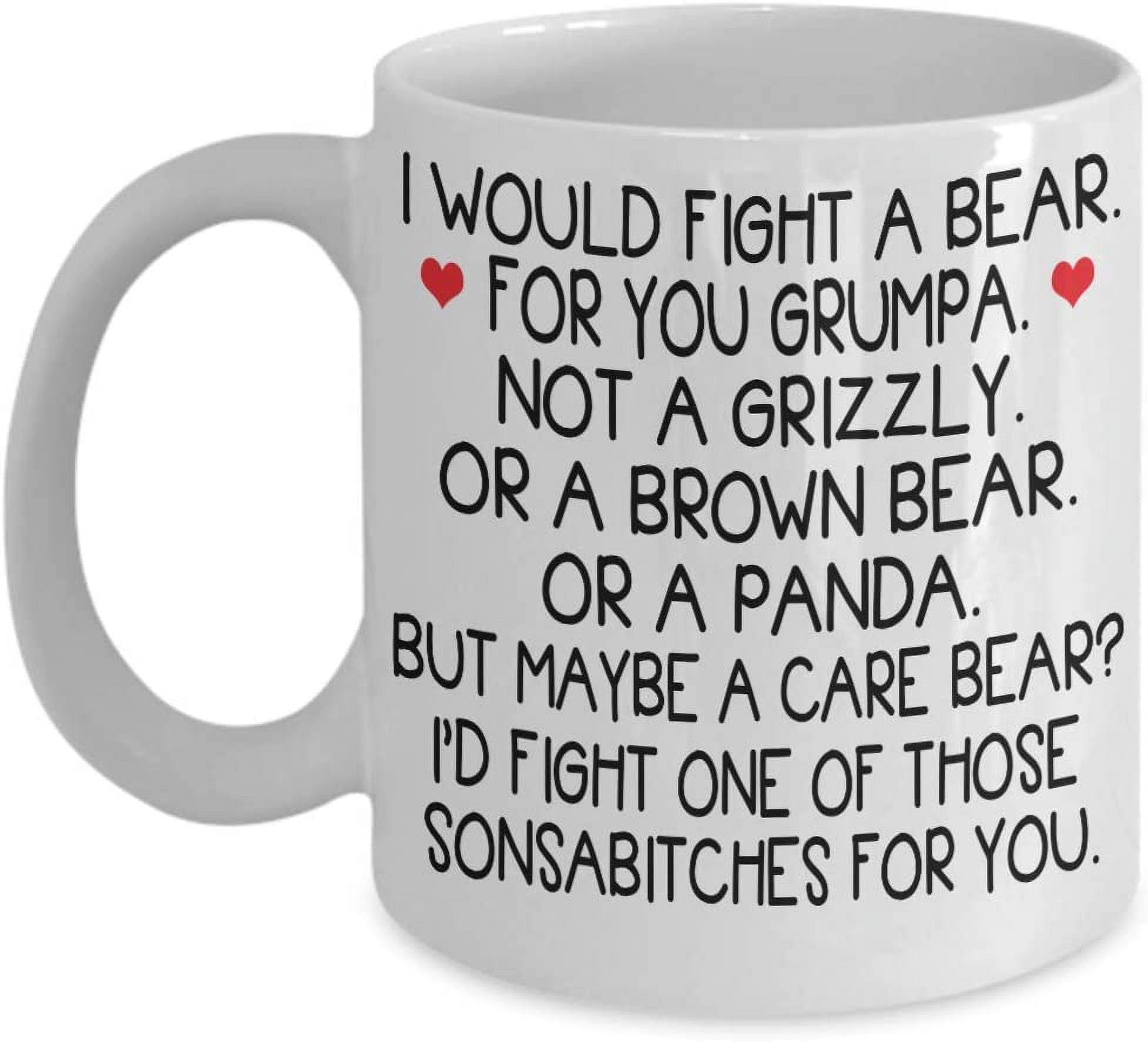 Grumpa Gifts Coffee Mug I Would Fight A Bear For You Grumpa Best ...
