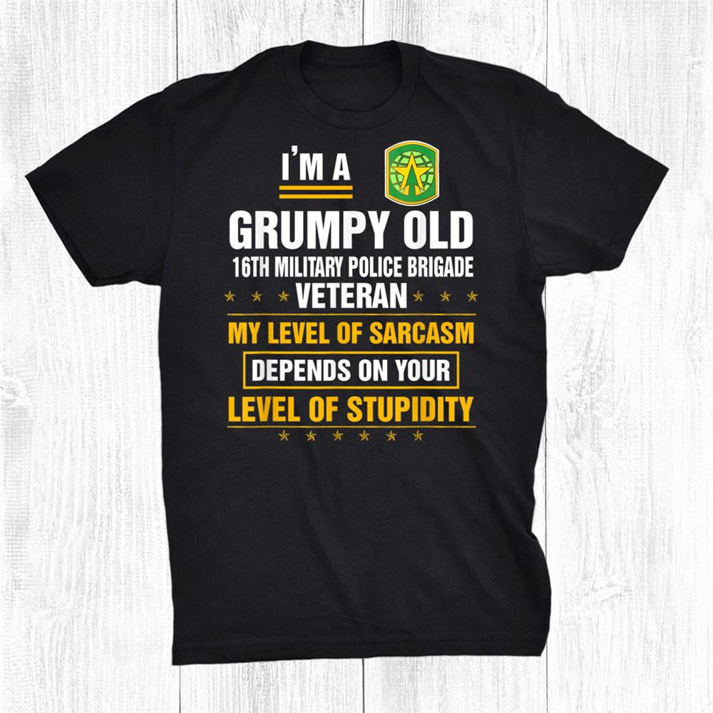 Grumpy Old 16th Military Police Brigade Veteran Funny Xmas Shirt Gift ...
