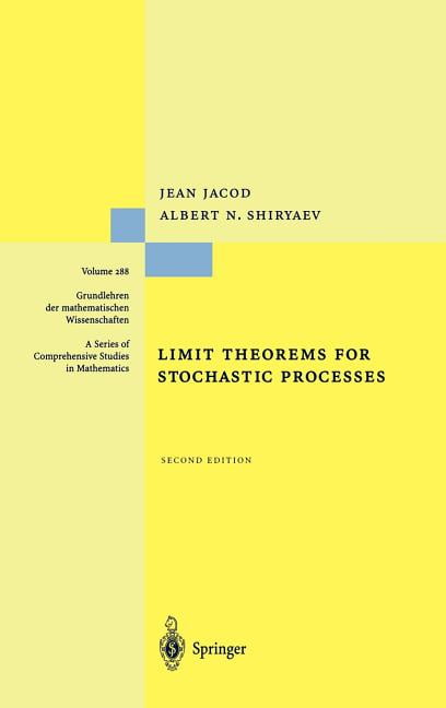 Grundlehren Der Mathematischen Wissenschaften: Limit Theorems for Stochastic Processes ...