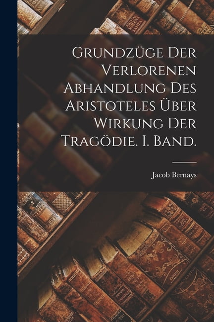 GrundzÃ¼ge der verlorenen Abhandlung des Aristoteles Ã¼ber Wirkung der ...