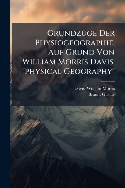 Grundzüge Der Physiogeographie, Auf Grund Von William Morris Davis ...