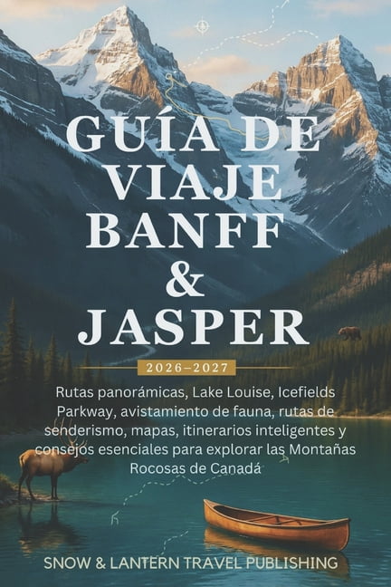 Guía de Viaje Banff & Jasper 2026-2027: Rutas panorámicas, Lake Louise ...
