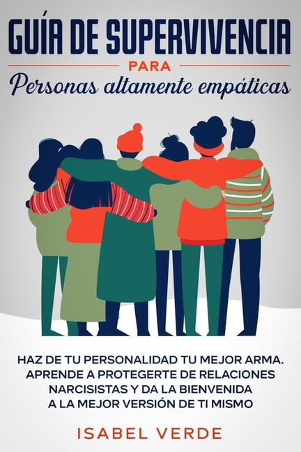 Guía de supervivencia para personas altamente empáticas: Haz de tu ...