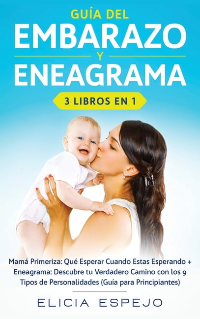 Guía del embarazo y eneagrama 3 libros en 1: Mamá primeriza: Qué esperar cuando estas esperando ...