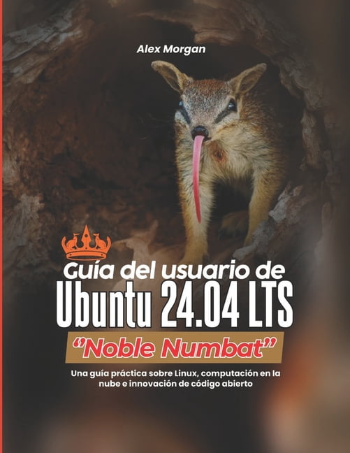GuÃ­a del usuario de Ubuntu 24.04 LTS ''Noble Numbat'': Una guÃ­a prÃ ...